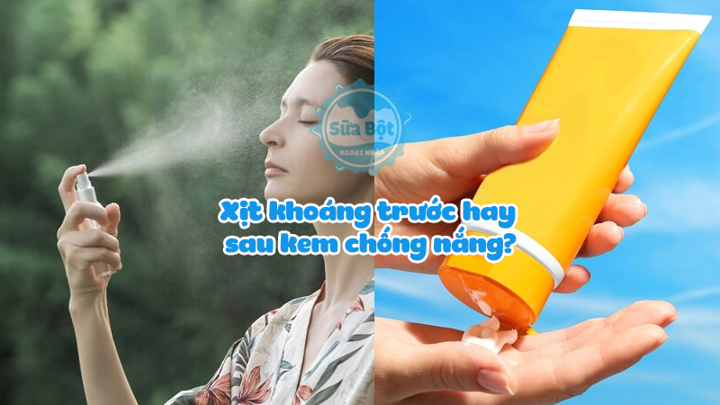 Xịt khoáng trước hay sau kem chống nắng? Nên dùng vào lúc nào?